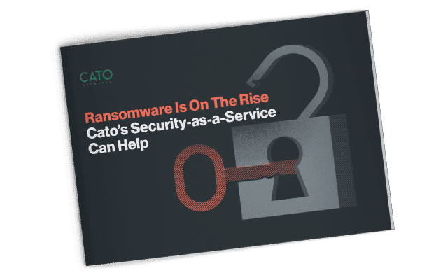 Ransomware is on the Rise – Cato’s Security as a Service can help. | Cato Networks